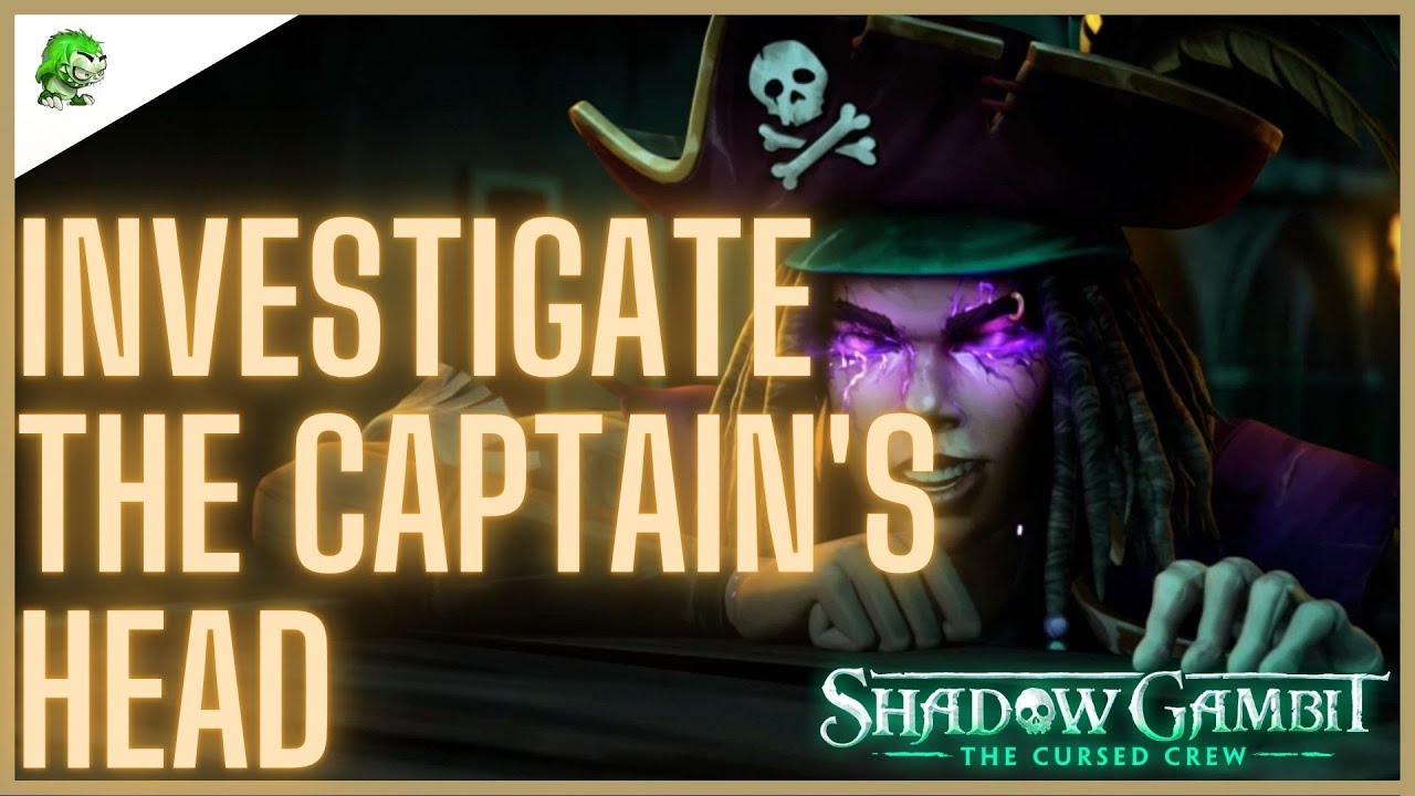 Shadow Gambit The Cursed Crew Investigate the Captain's Head - YouTube