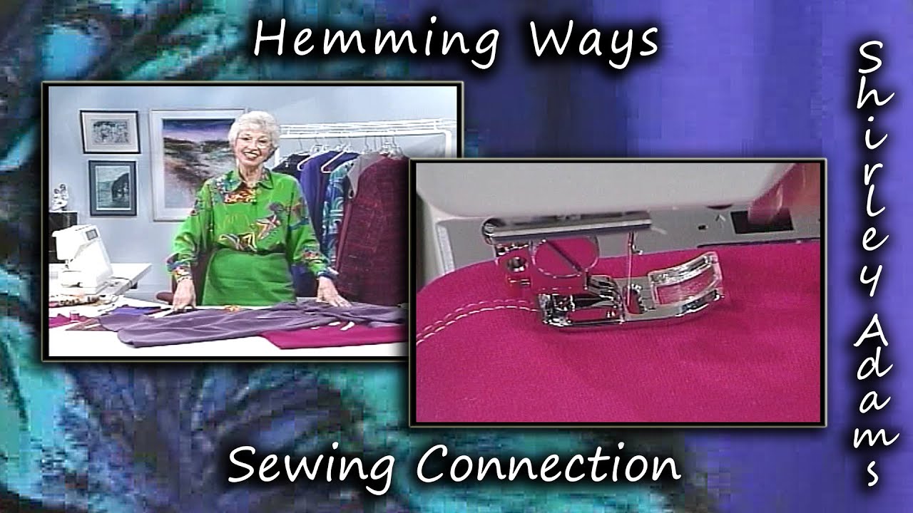 Hemming Ways with Shirley Adams Sewing Connection - YouTube