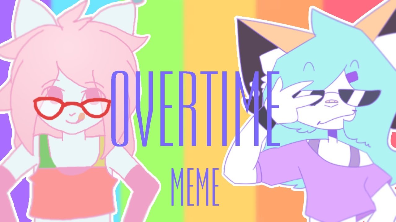 overtime (meme) collab w/Masyana Joy - YouTube