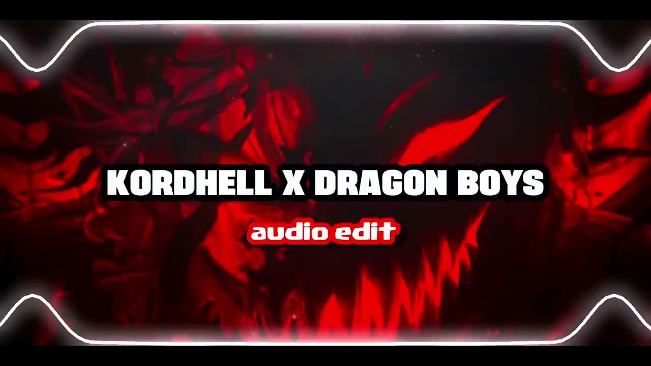 Kordhell x Dragon Boys Audio edit - YouTube