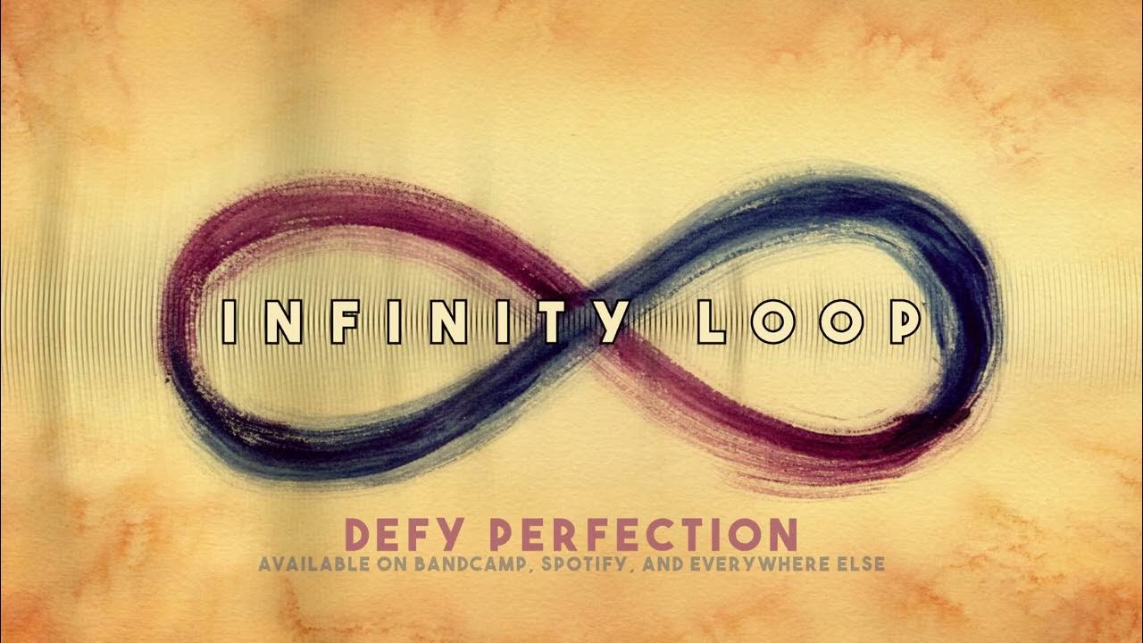 Infinity Loop - Defy Perfection - YouTube