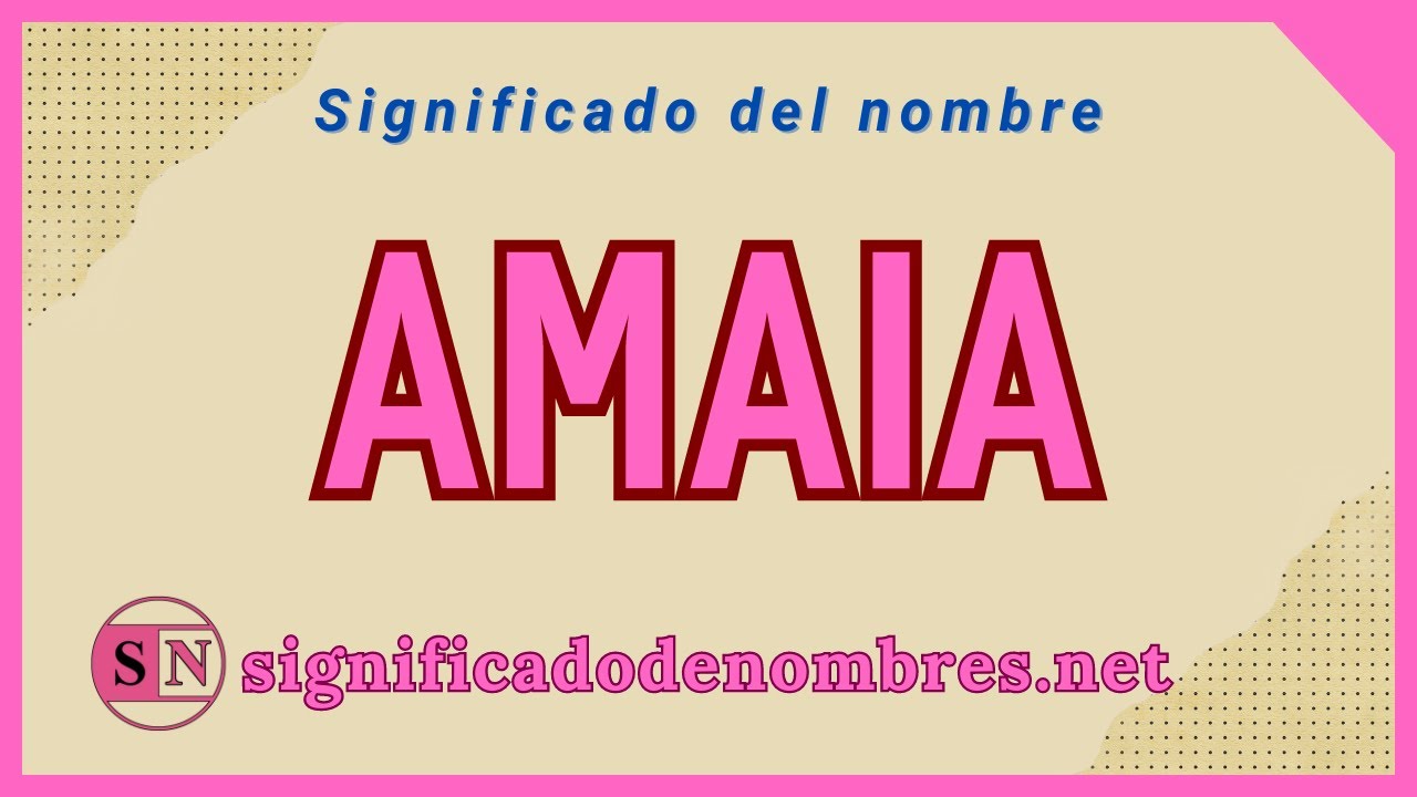 SIGNIFICADO de AMAIA | ¿Qué quiere decir el nombre Amaia? - YouTube