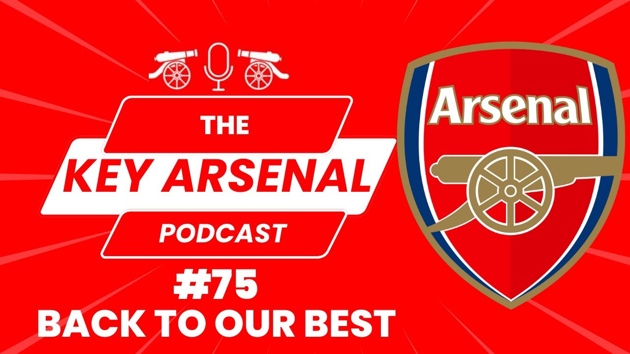 THE KEY ARSENAL PODCAST: EPISODE 76 - BACK TO OUR BEST - YouTube