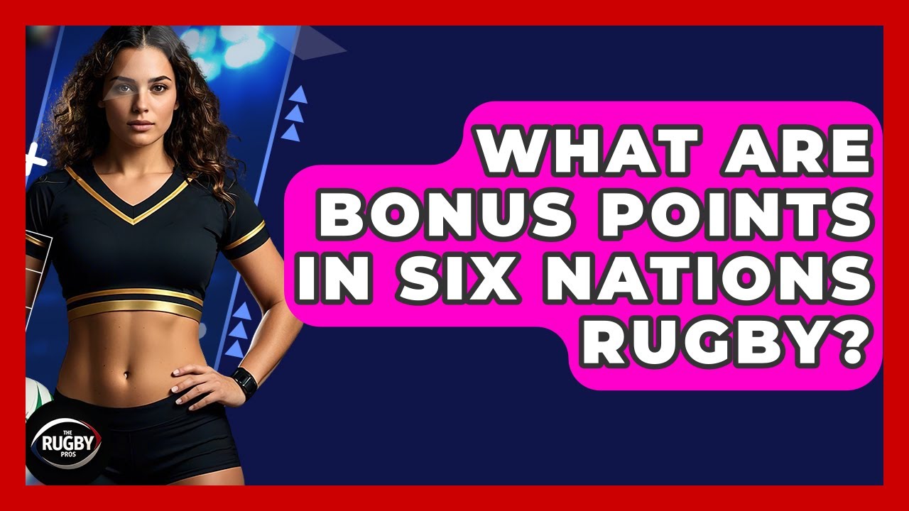 What Are Bonus Points In Six Nations Rugby? - The Rugby Pros - YouTube