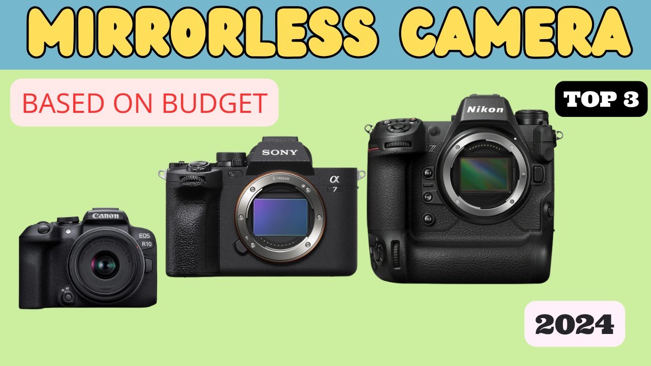 Top 3 Mirrorless Cameras For 2024 Based On Budget - YouTube