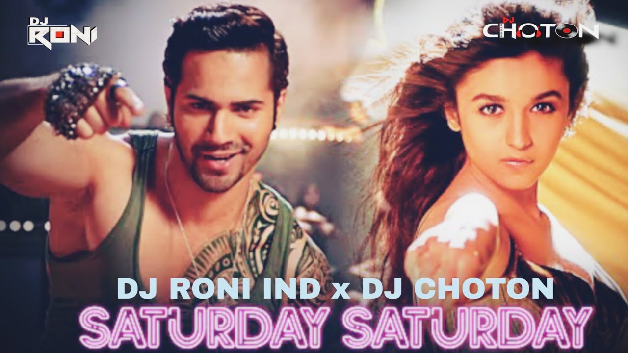 Saturday Saturday Remix | Dj Roni x Dj choton | Humpty Sharma Ki ...