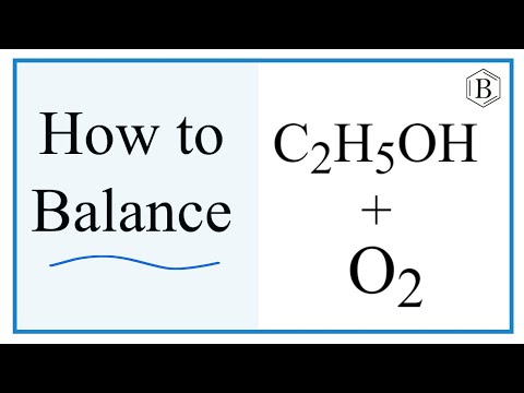 Balancing the Equation C2H5OH + O2 = CO2 + H2O (and Type of Reaction ...
