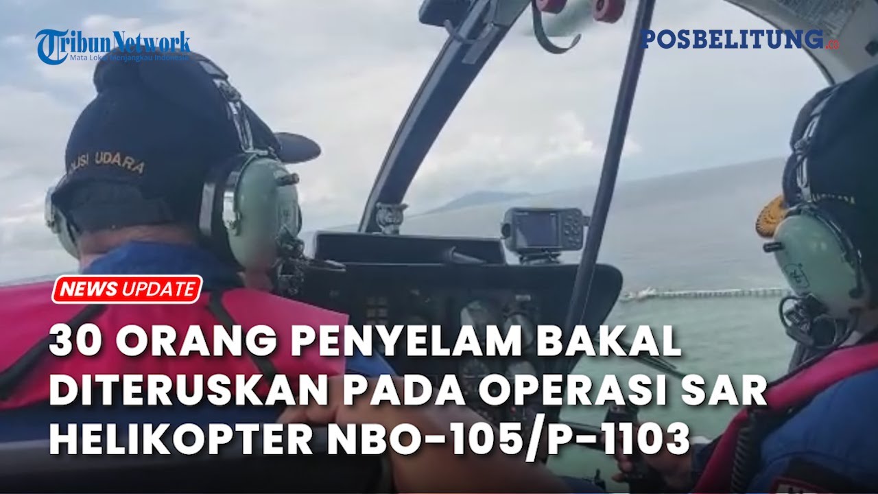 30 Orang Penyelam Bakal Diteruskan Pada Operasi SAR Helikopter NBO-105 ...