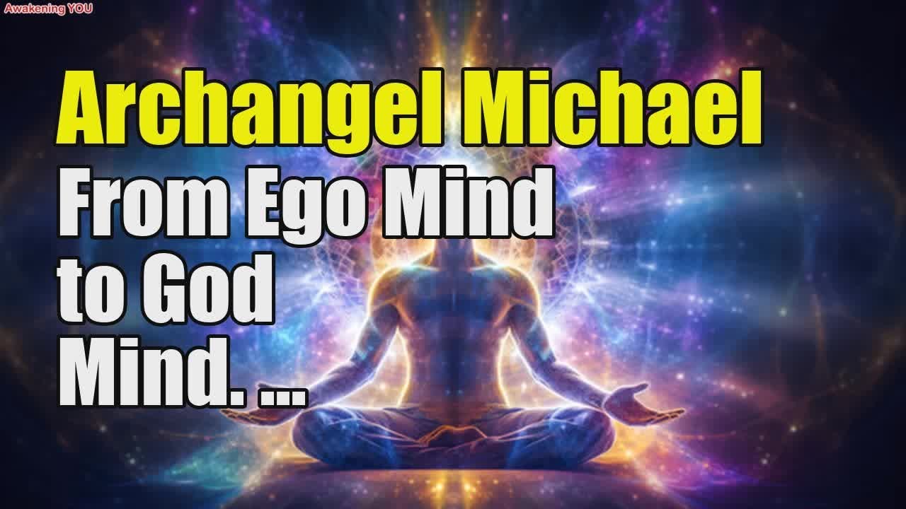 Archangel Michael~ From Ego Mind to God Mind | Awakening YOU - YouTube