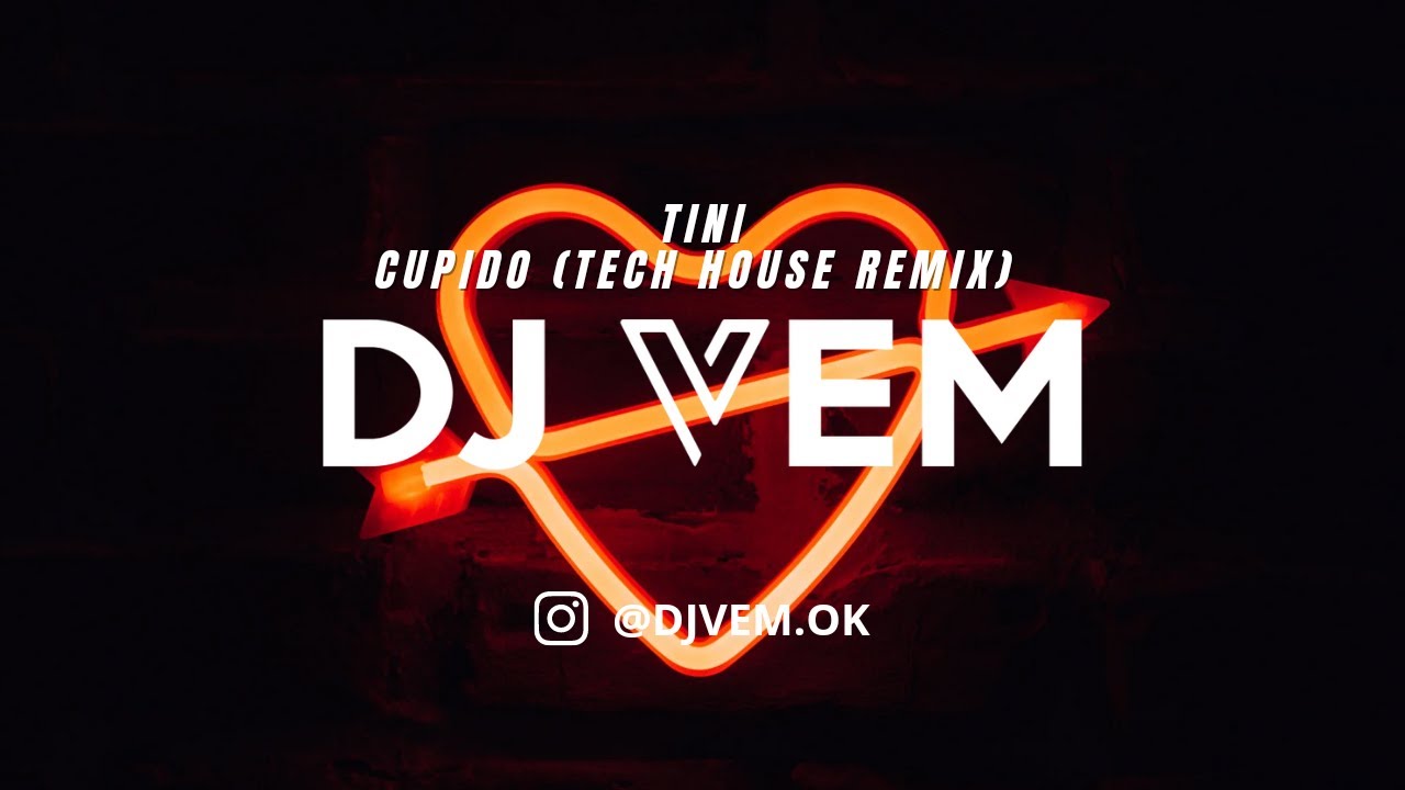 CUPIDO (TECH HOUSE REMIX) DJ VEM, @TiniStoessel - YouTube