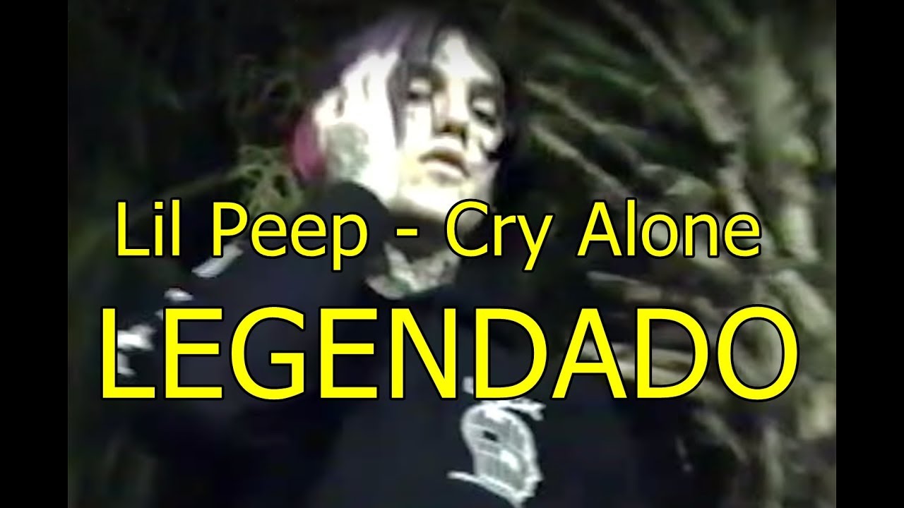 Lil Peep - Cry Alone (Legendado) [COMPLETO] (Official Video) - YouTube
