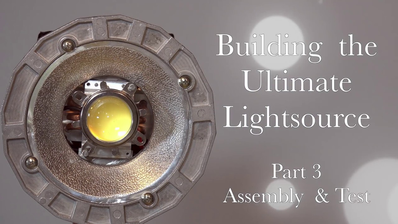 The Ultimate light source part 3, assembly and test - YouTube