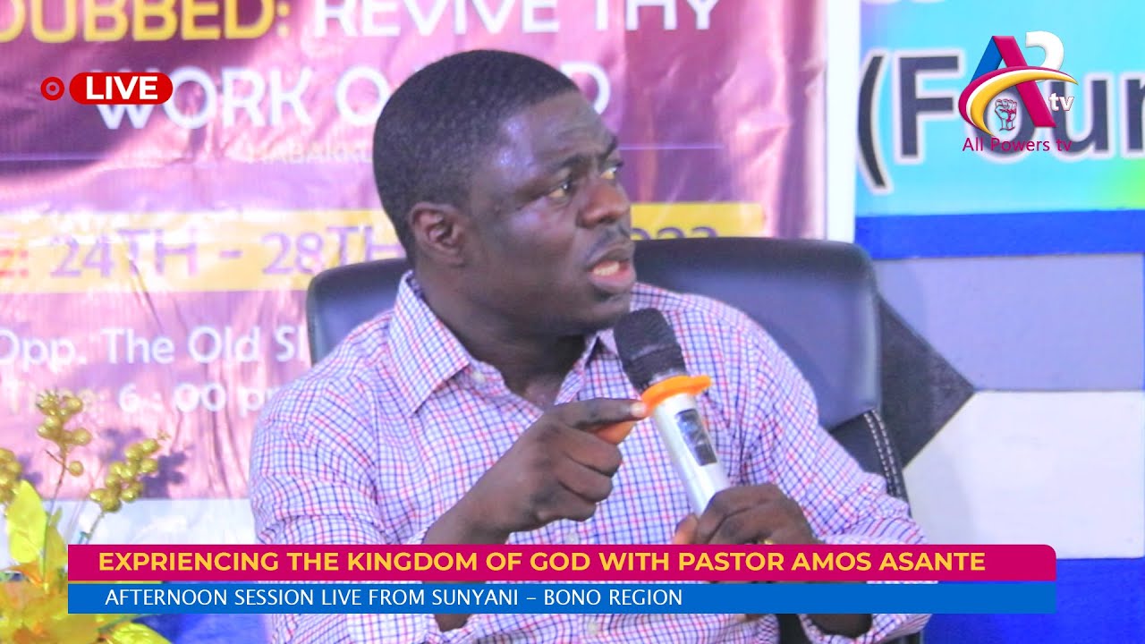 EXPRIENCING THE KINGDOM OF GOD WITH PASTOR AMOS ASANTE // 26TH JULY ...