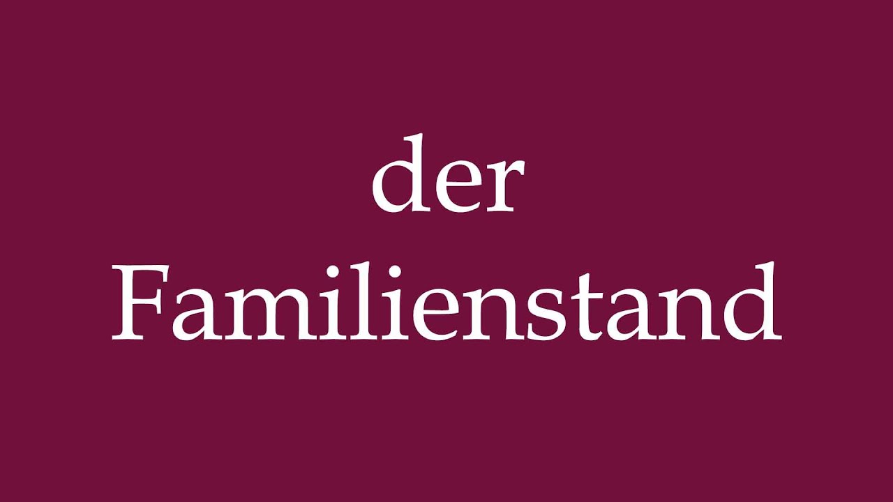 How to Pronounce ''der Familienstand'' (the Marital Status) Correctly ...
