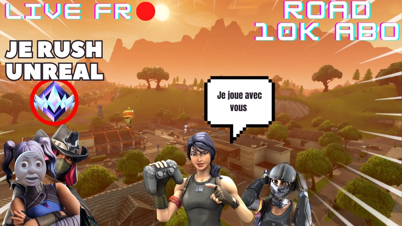 LIVE FORTNITE FR RUSH RANK UNREAL JE JOUE AVEC VOUS - YouTube
