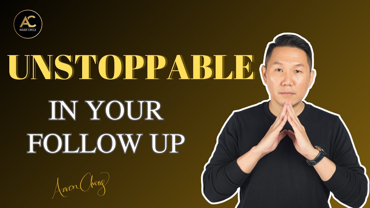 Become Unstoppable In Your Follow Up II Ultimate Closer I Aaron Chong - YouTube
