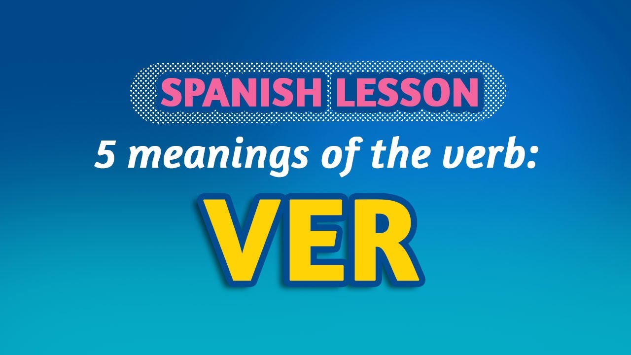 SPANISH LESSON: 5 COMMON MEANINGS of VER - YouTube