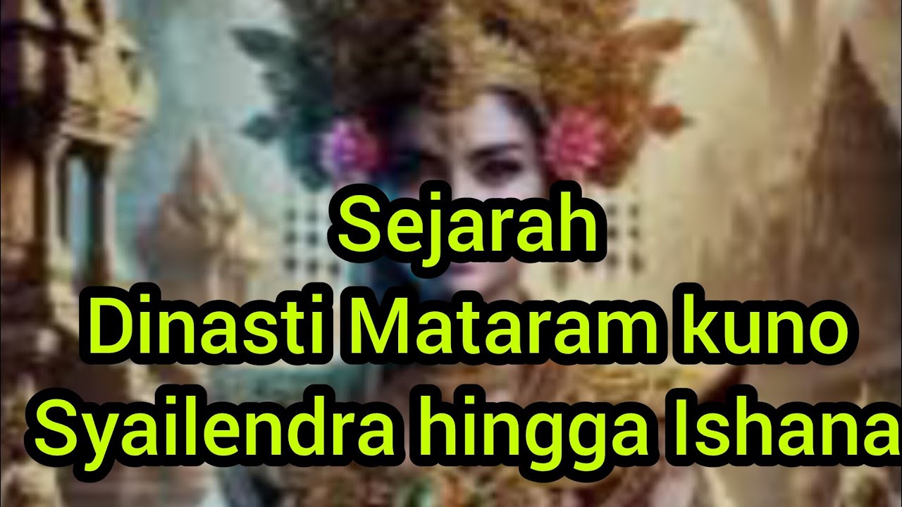Sejarah Dinasti Mataram kuno, dari Syailendra sampai Ishana , sejarah ...