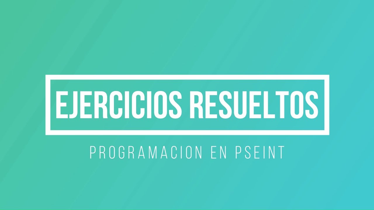 Ejercicios resueltos | programacion basica | programacion en pseint | pseint - YouTube