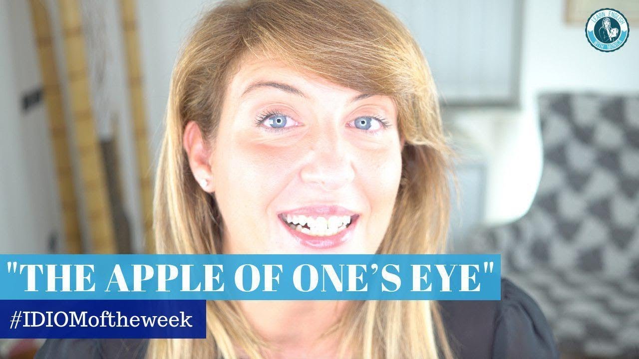 THE APPLE OF ONE'S EYE: English IDIOM - YouTube