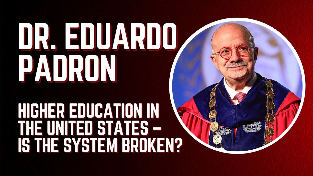 Dr. Eduardo Padron - Higher Education in the United States: Is the ...