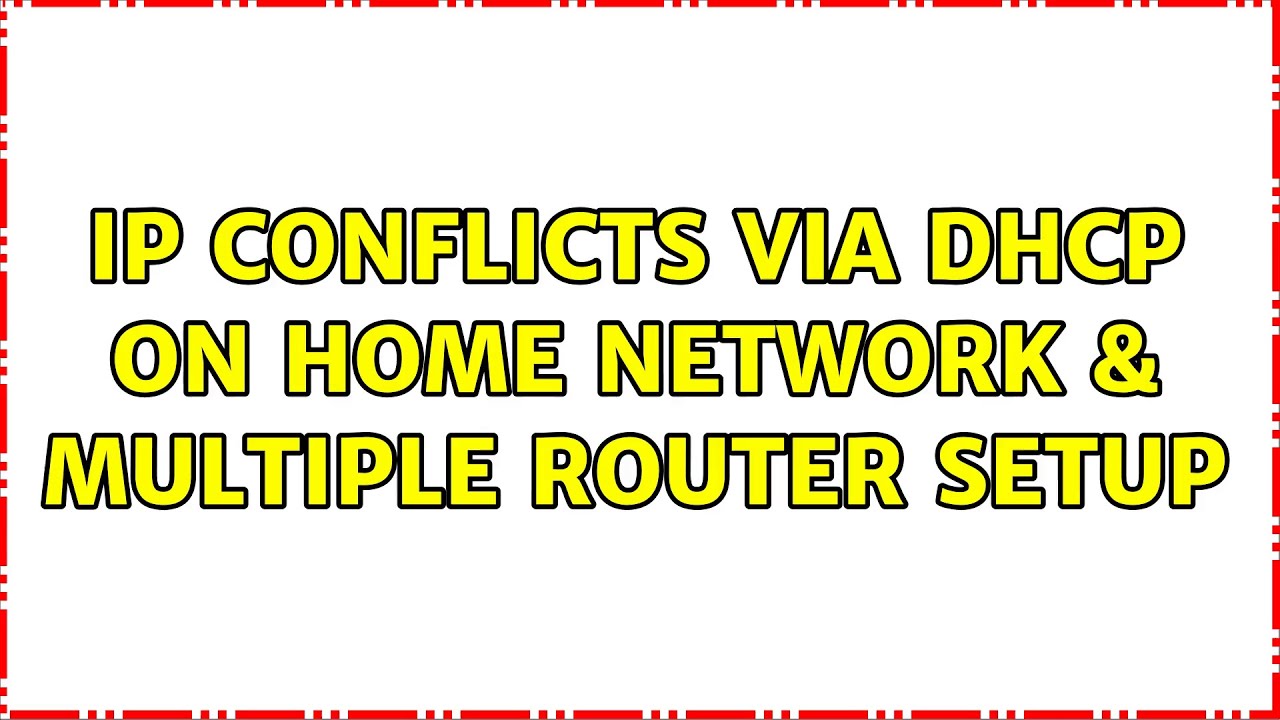 IP Conflicts via DHCP on Home Network & Multiple Router Setup (4 Solutions!!) - YouTube