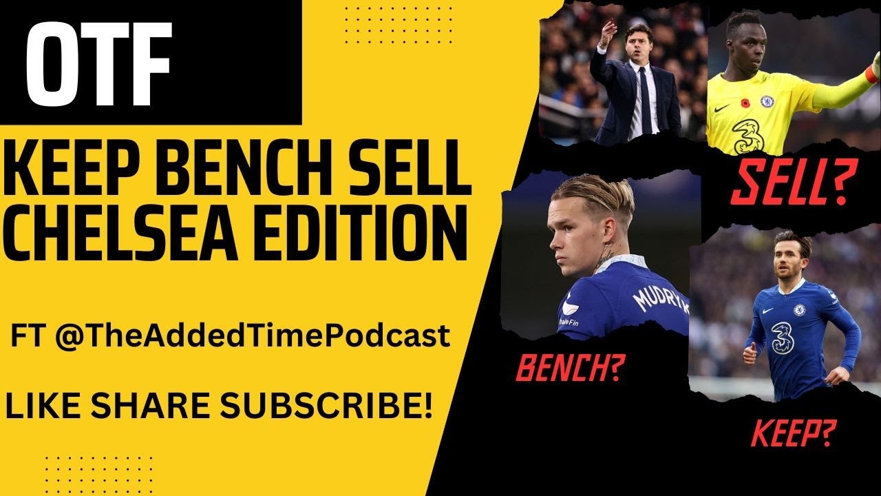 Keep Sell Bench Chelsea Edition | @The Added Time Podcast (JPT) | #cfc ...