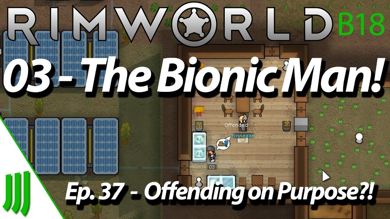 03 - The Bionic Man! | Rimworld B18 Let's Play | Ep. 37 - Offending on ...