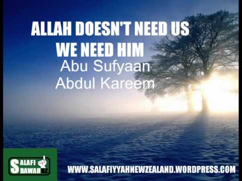 Allah Doesn't Need Us We Need Him - Abu Sufyaan Abdul Kareem - YouTube