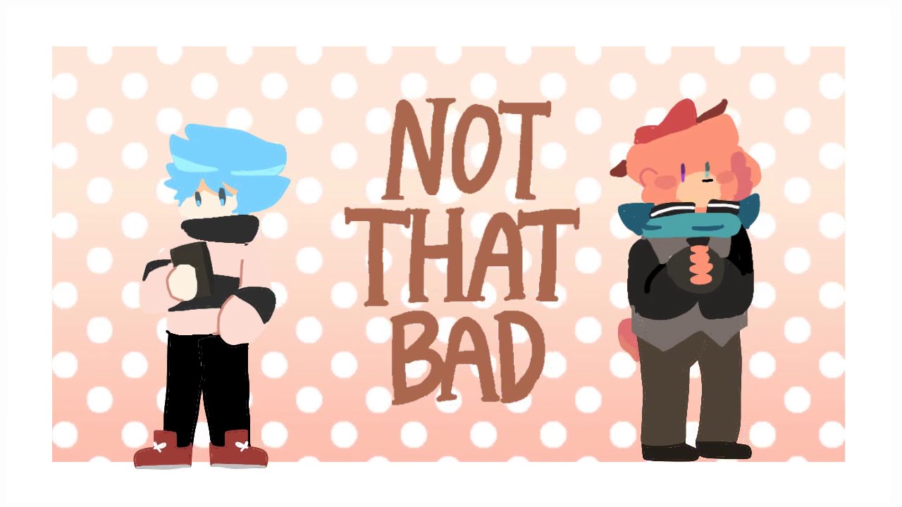 NOT THAT BAD || meme - YouTube