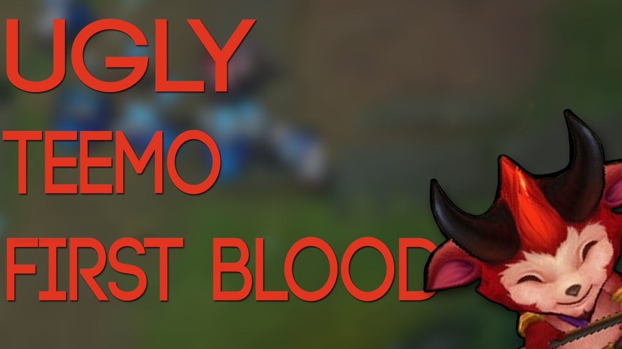 Ugly First Blood As Teemo - YouTube