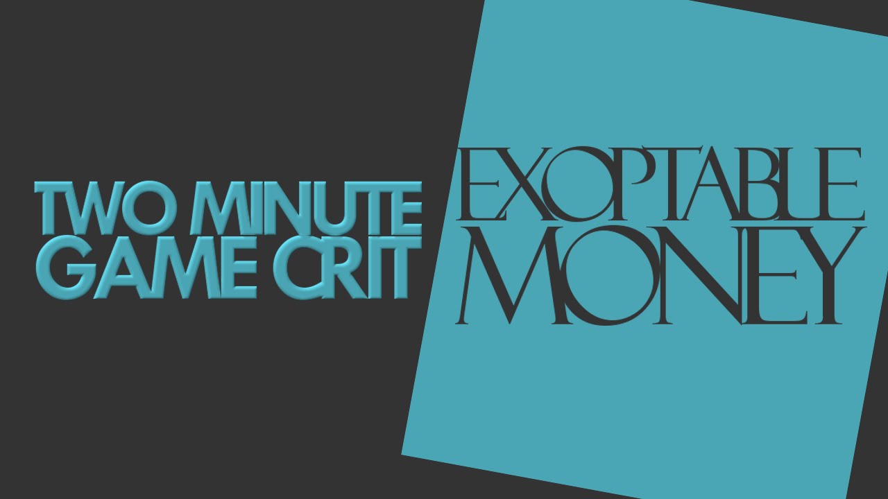 Two Minute Game Crit - Exoptable Money - YouTube