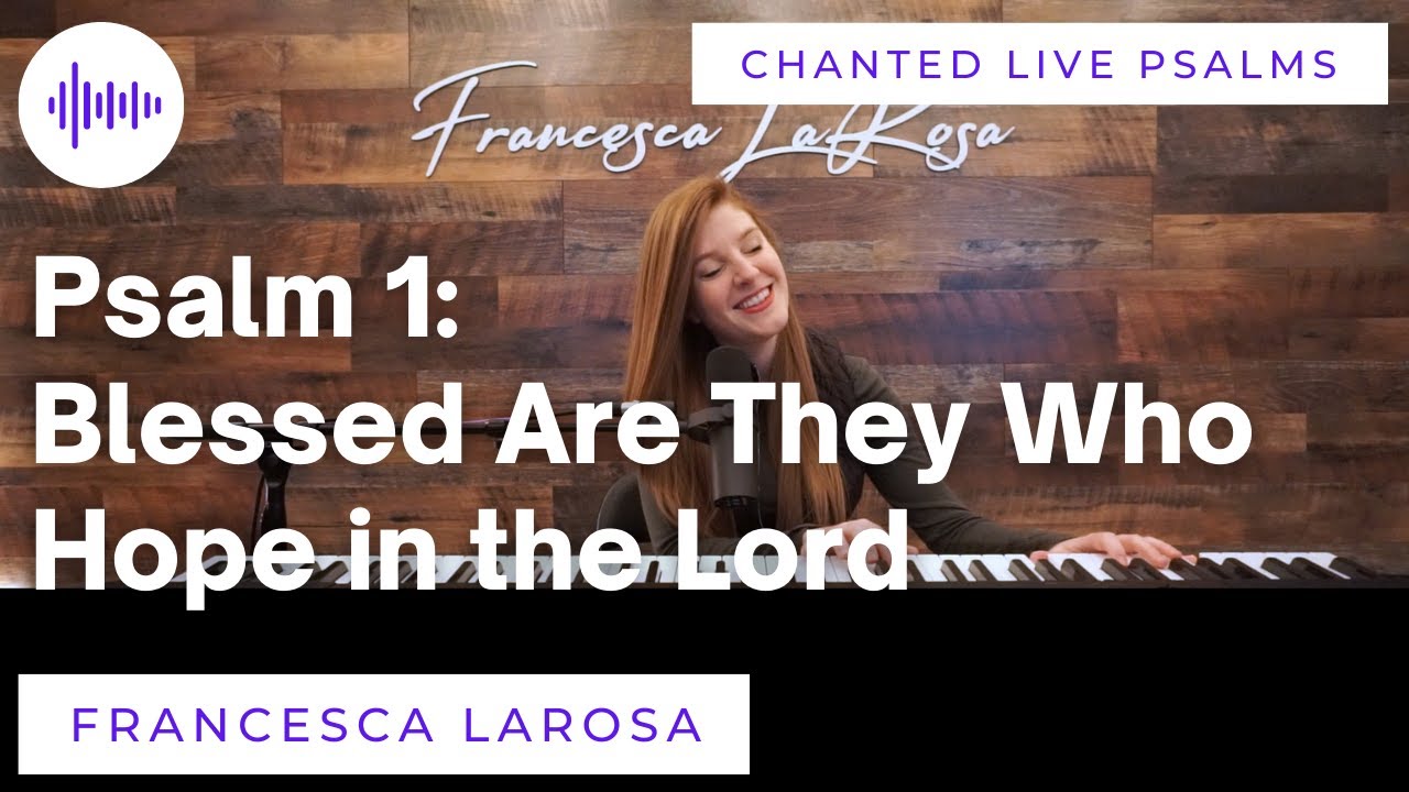 Psalm 1 - Blessed Are They Who Hope in the Lord - Francesca LaRosa ...