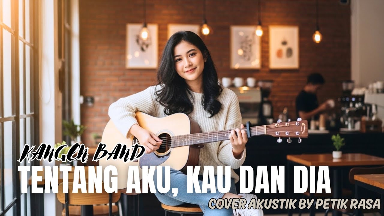 TENTANG AKU, KAU DAN DIA-KANGEN BAND(COVERED BY PETIK RASA) - YouTube