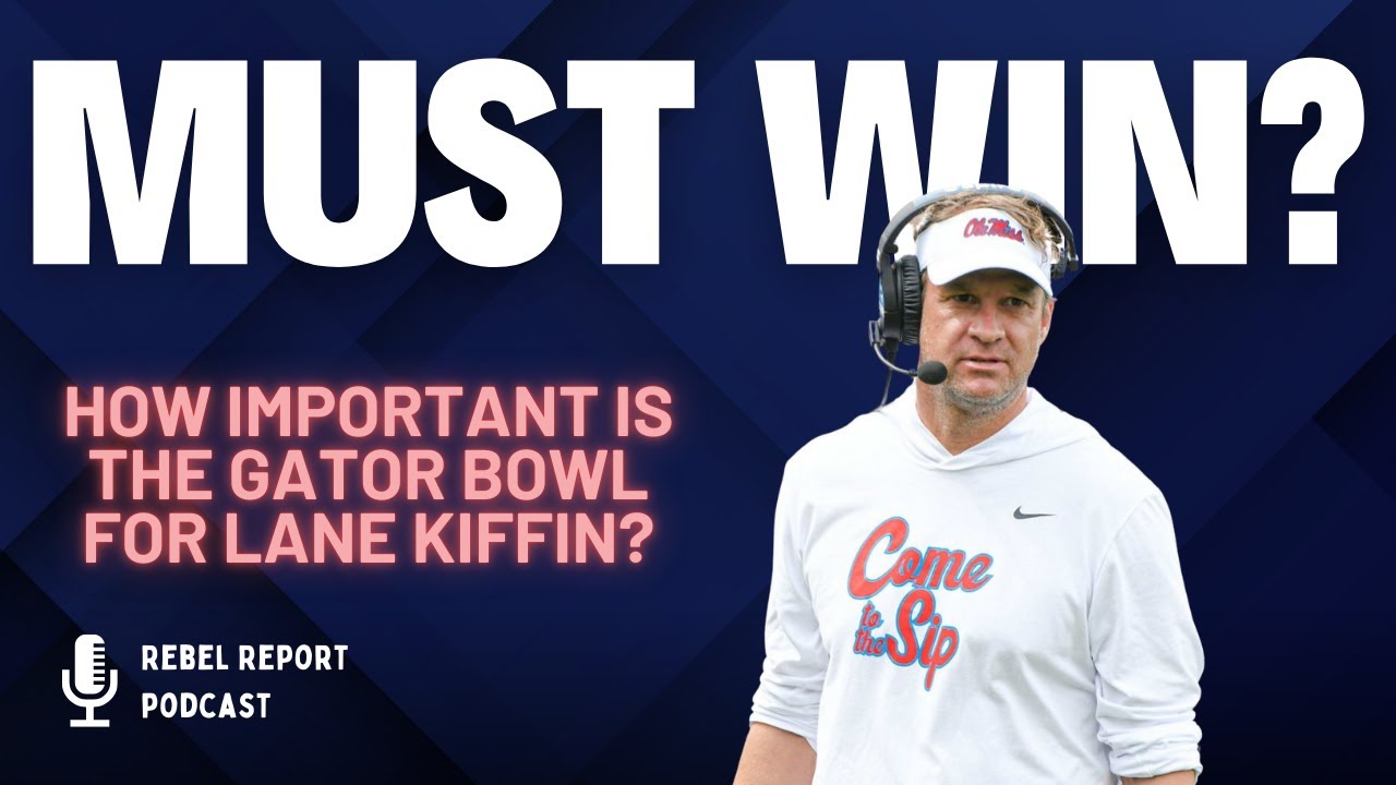 Is the Gator Bowl a "must-win" for Lane Kiffin? | Rebel Report podcast ...