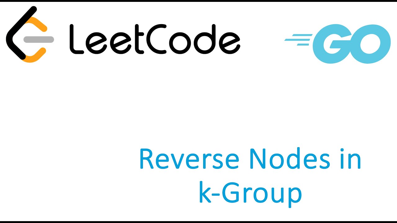 LeetCode solution in Golang - Reverse Nodes in k-Group - YouTube
