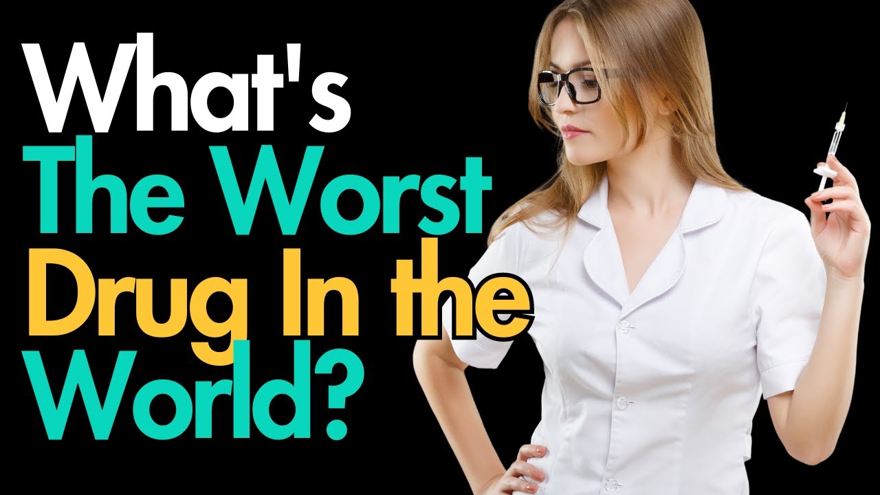 What's The Worst Drug In The World? - YouTube