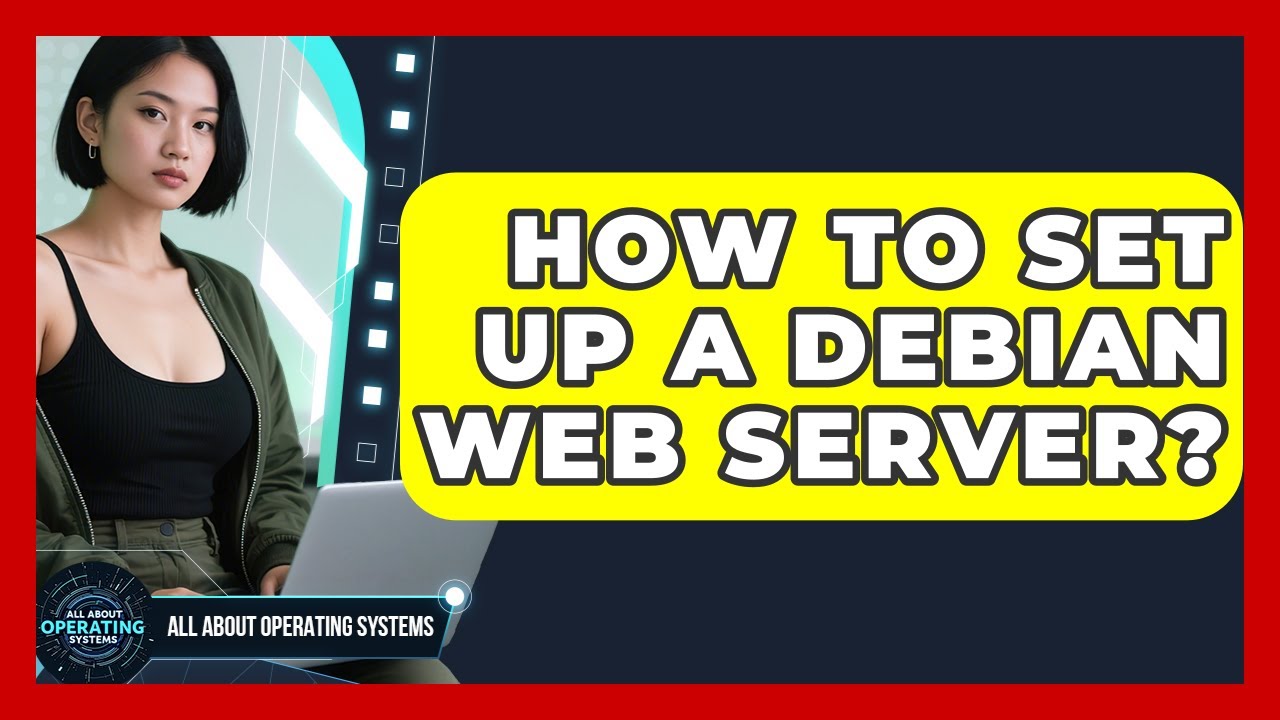 How To Set Up A Debian Web Server? - All About Operating Systems - YouTube
