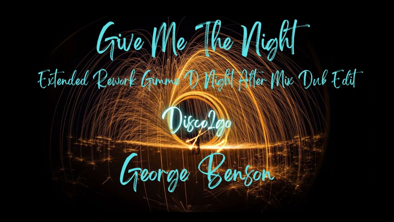 George Benson - Give Me The Night (Extended Rework Gimme D Night Alter ...
