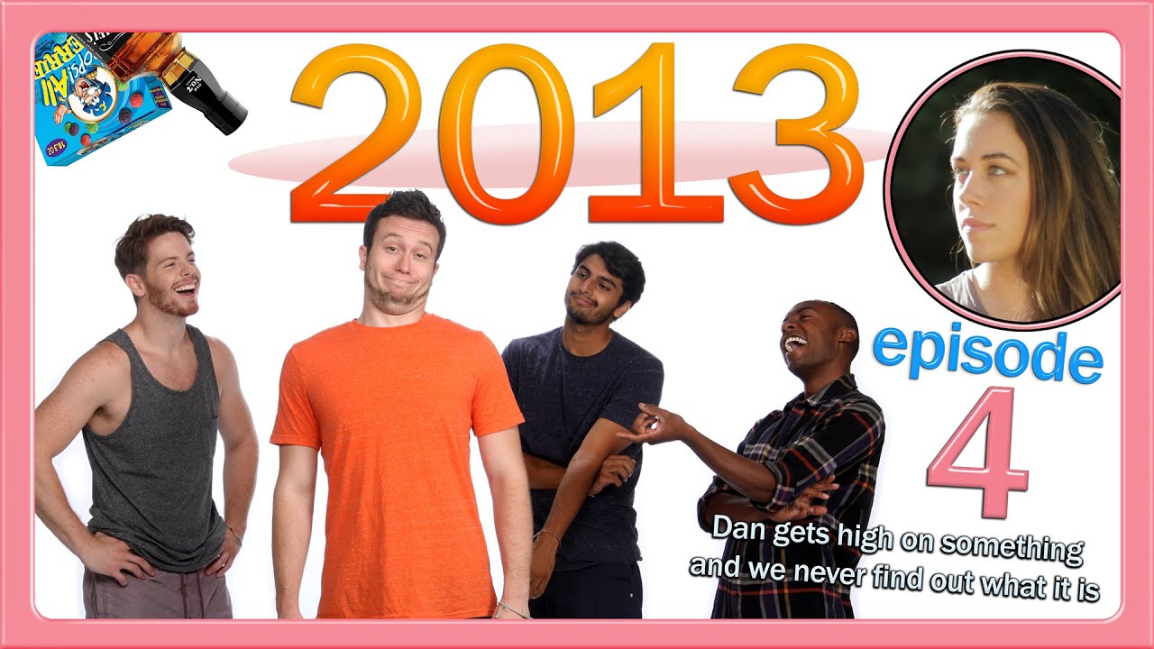 2013 - Episode 4: Dan gets high on something and we never find out what ...