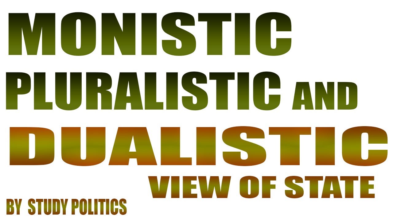 Monistic, Pluralistic, and Dualistic View of State - YouTube
