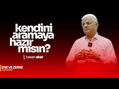 KENDİNİ ARAMAYA HAZIR MISIN? | ENE VE ZERRE | MUKADDİME