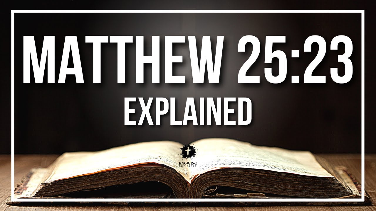 MATTHEW 25:23 Explained - What Does The Bible Verse MATTHEW 25:23 [KJV ...