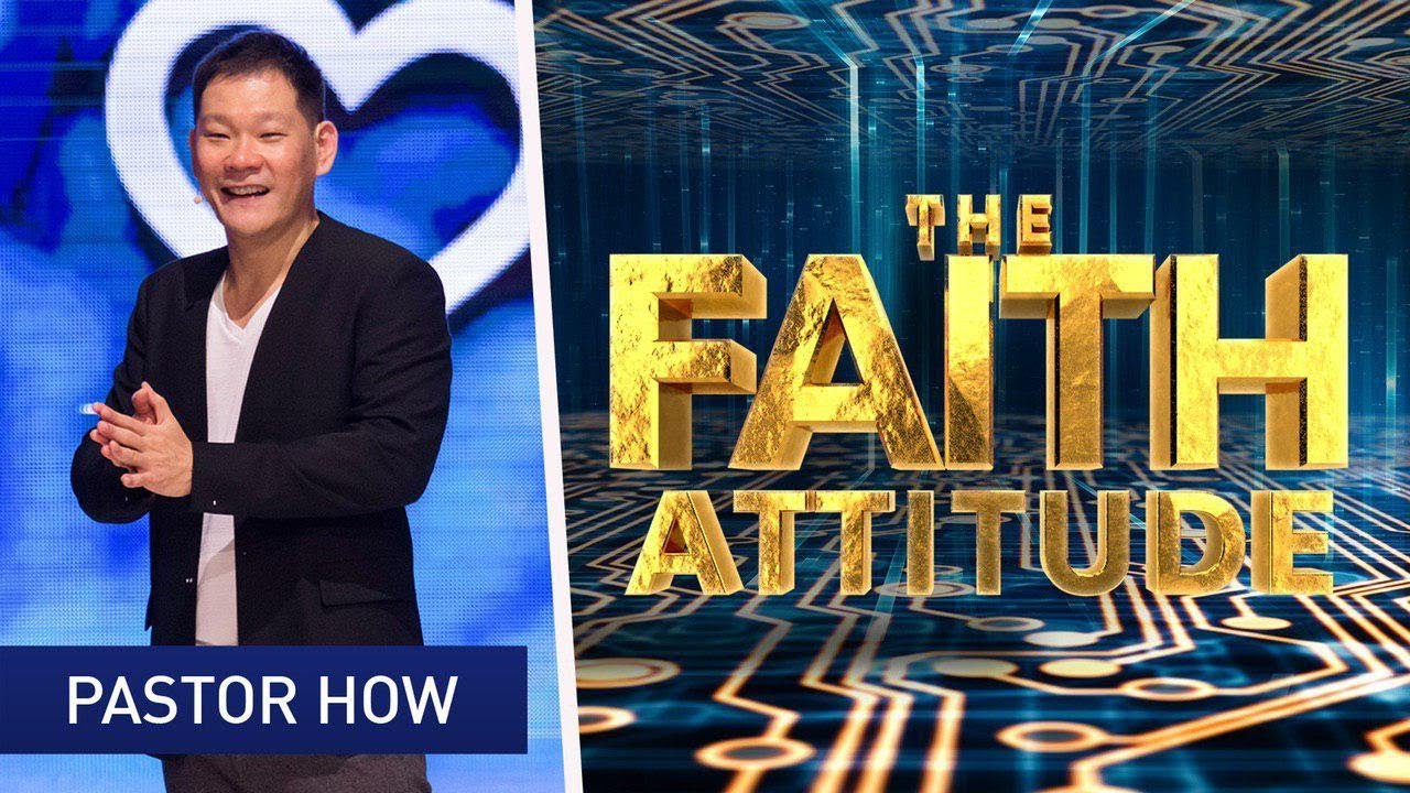 The Faith Attitude | Pastor Tan Seow How (Pastor How) - YouTube