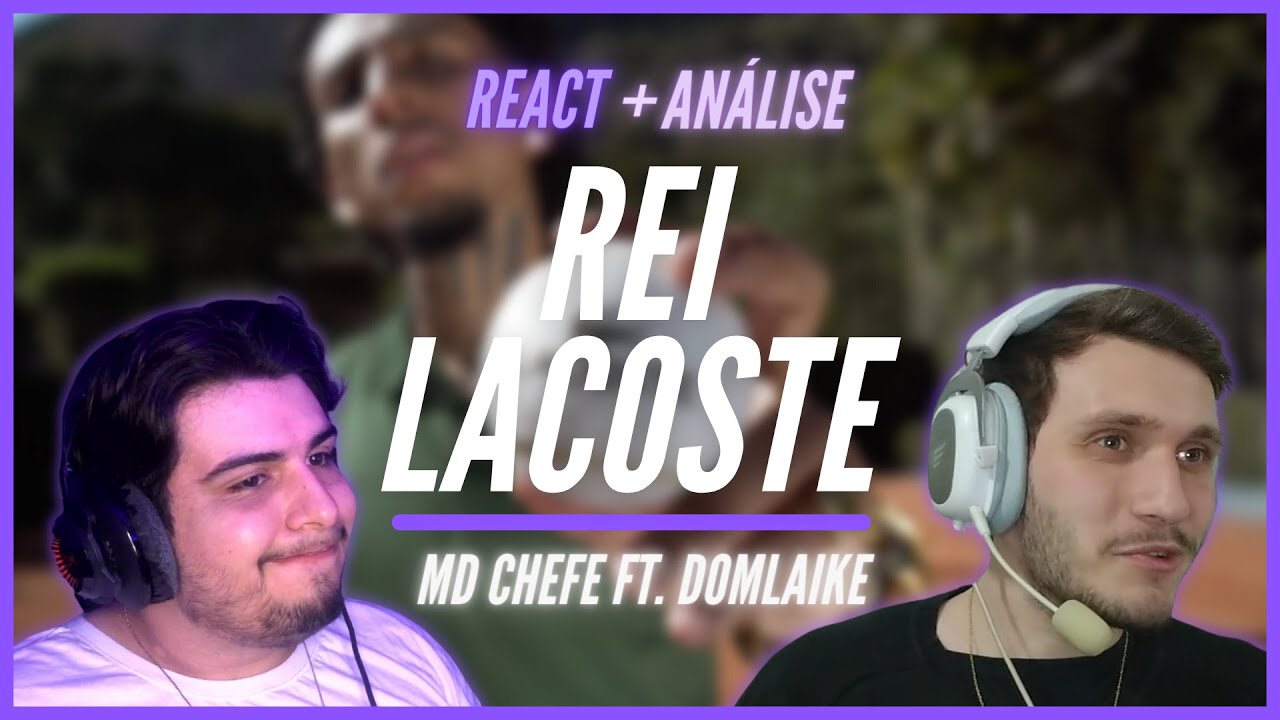 MD Chefe ft. DomLaike - Rei Lacoste | REACT + ANÁLISE - YouTube
