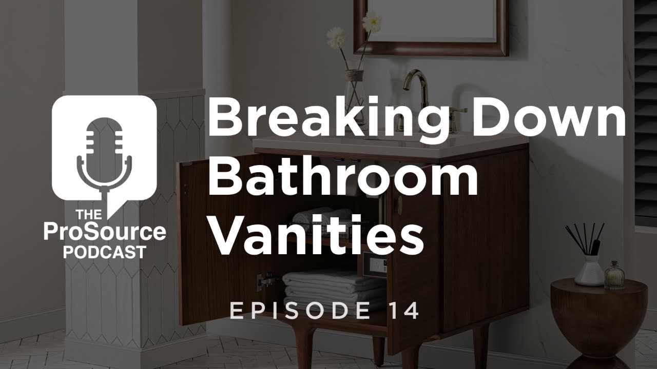#TheProSourcePodcast Episode 14: Breaking Down Bathroom Vanities - YouTube