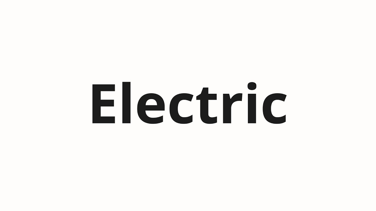 How to pronounce Electric - YouTube