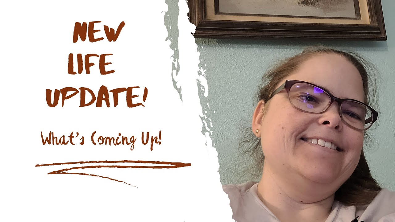New Life Update and What's Coming Up Soon! - YouTube