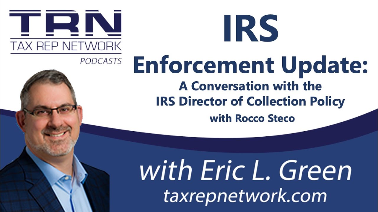 Tax Rep Network - Ep 161 - IRS Enforcement Update: A Conversation with ...