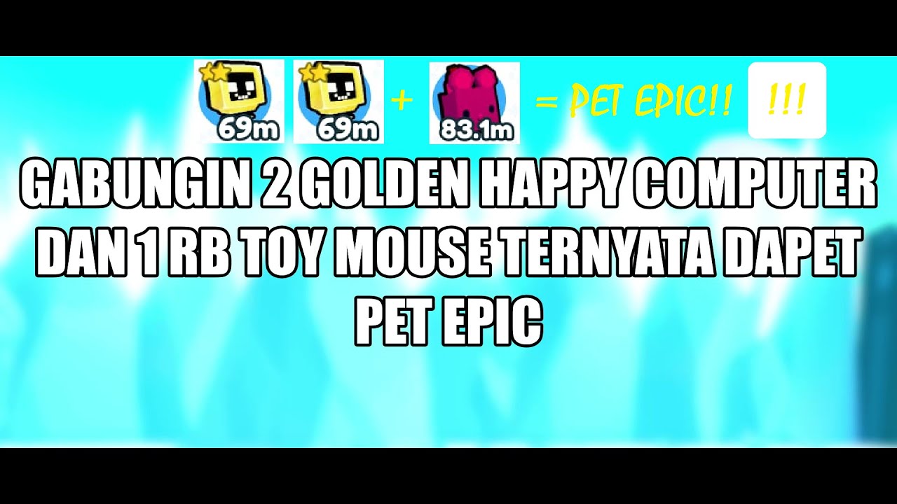 2 Golden Happy Computer dan 1 RB Toy Mouse dapetnya pet EPIC!! - Pet ...
